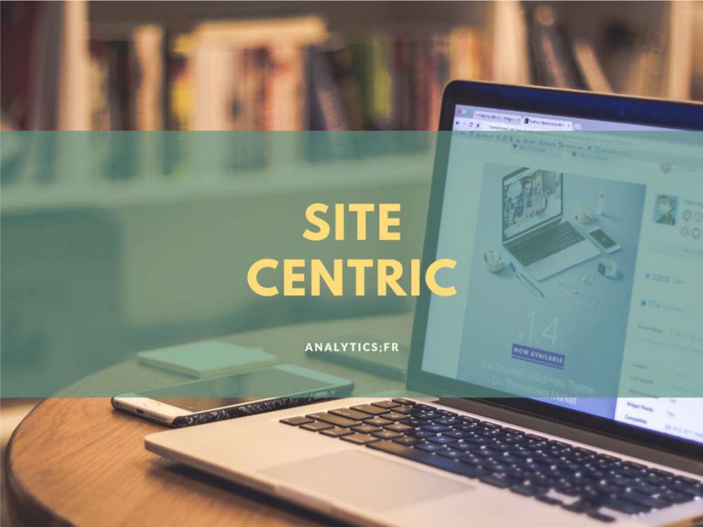 Définition de Site centric - optimiser l'expérience utilisateur